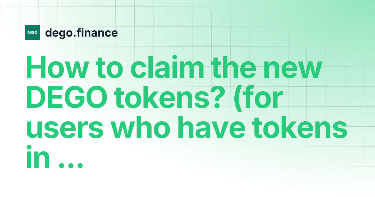 How to claim the new DEGO tokens? (for users who have tokens in their ...